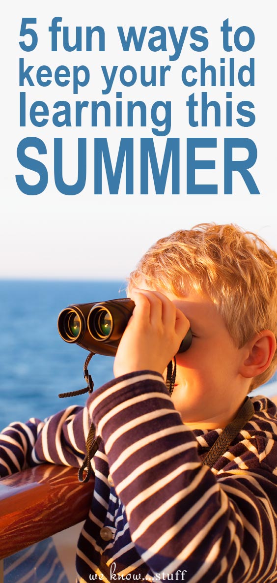 5 Fun Ways to Keep Your Child Learning This Summer - we know stuff